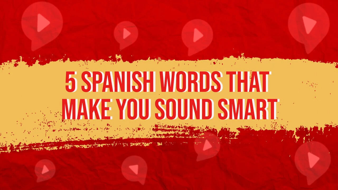Sound Smart in Spanish: 5 Words That Native Speakers Use